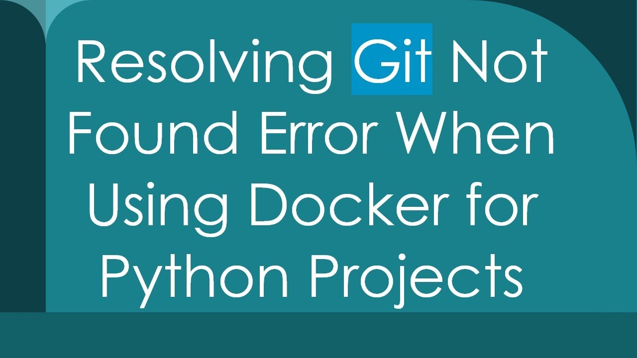 Resolving Git Not Found Error When Using Docker for Python Projects