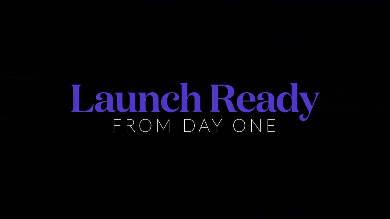 Launch Ready from Day One