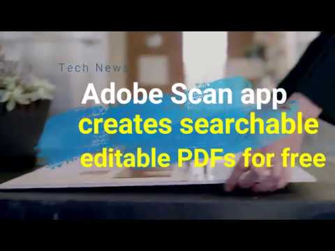 Adobe Scan app creates searchable, editable PDFs for free
