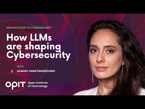 How LLMs are shaping Cybersecurity - Lesson from Azadeh Haratiannezhadi
