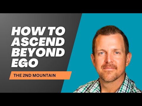 How to Ascend Beyond EGO! The 2nd Mountain {Virtues vs Ego}