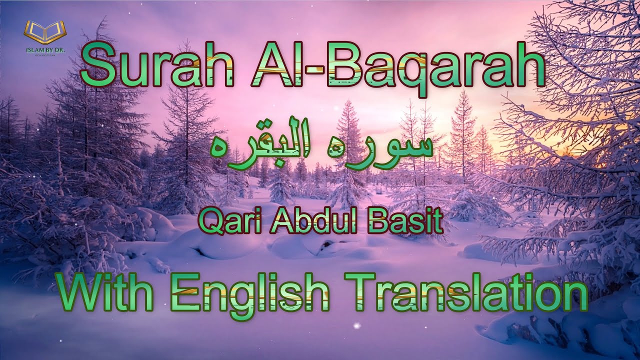 002 - Surah Al-Baqarah with English Translation Full 4K | Qari Abdul Basit | Islam by Dr. |