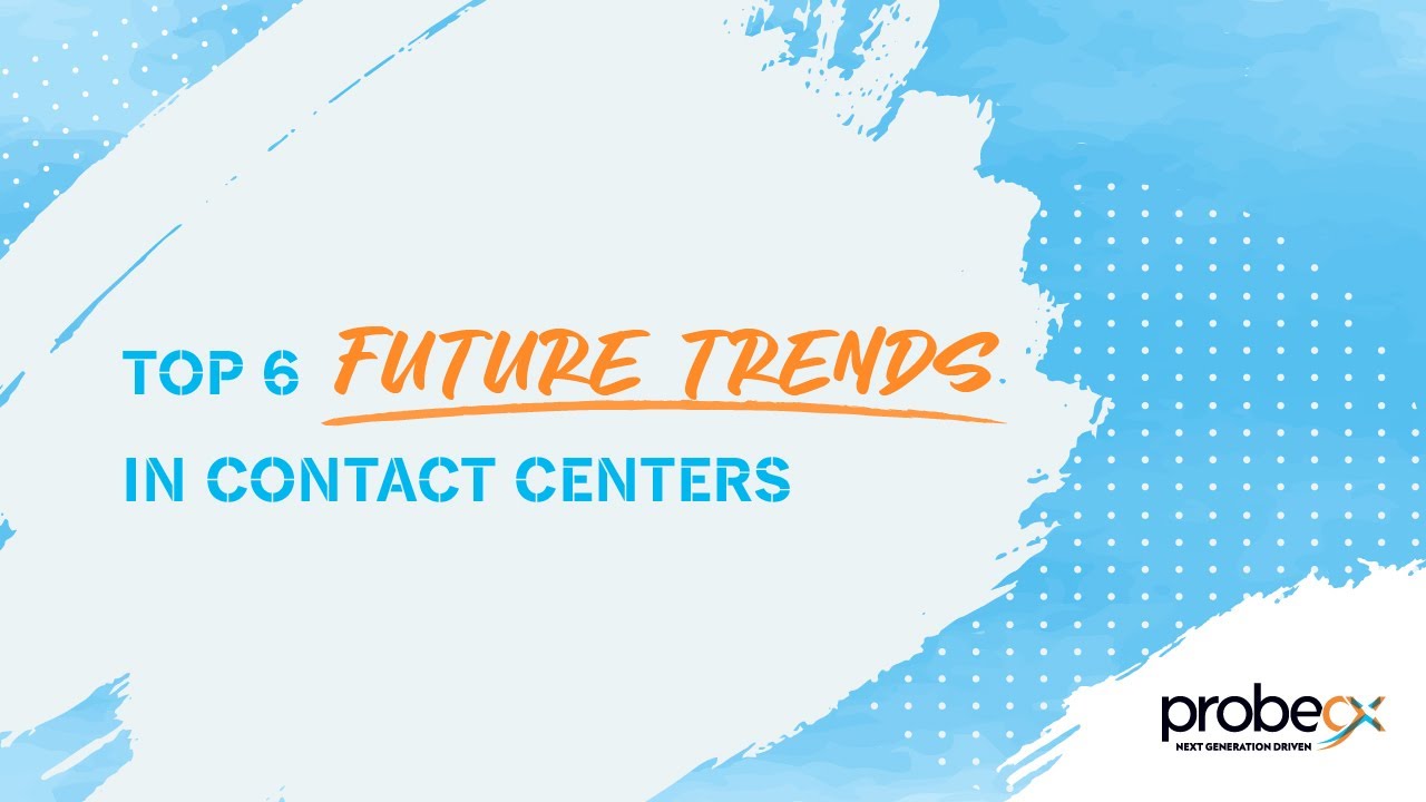Top 6 future trends in contact centers
