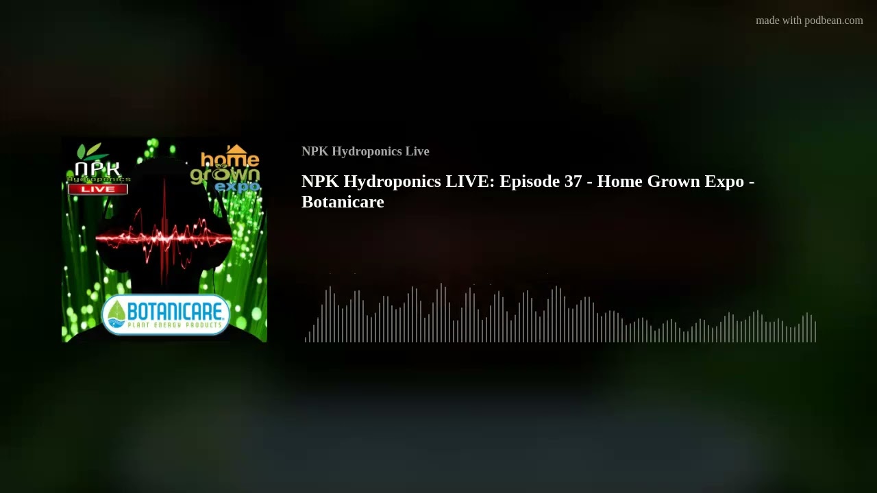 NPK Hydroponics Live: Episode 37 - Home Grown Expo - Botanicare