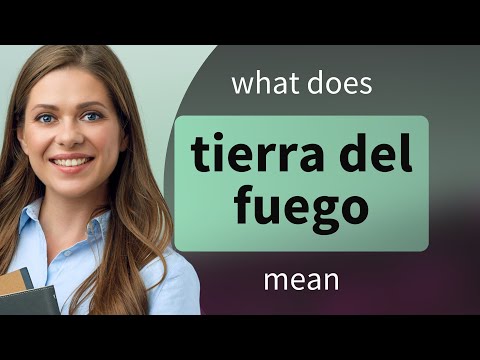 Tierra del fuego — what is TIERRA DEL FUEGO meaning