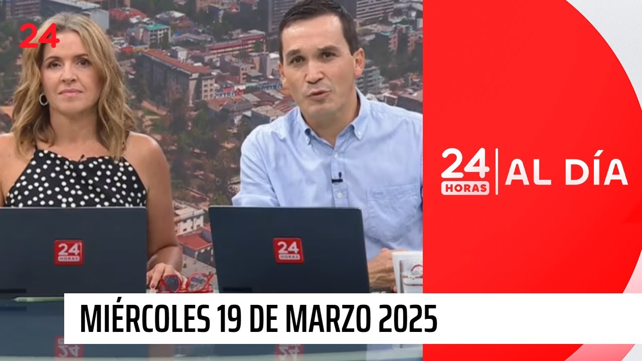 24 Horas al Día - miércoles 19 de marzo 2025 | 24 Horas TVN Chile