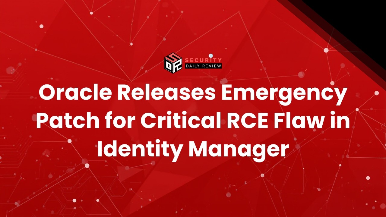 Oracle Releases Emergency Patch for Critical RCE Flaw in Identity Manager
