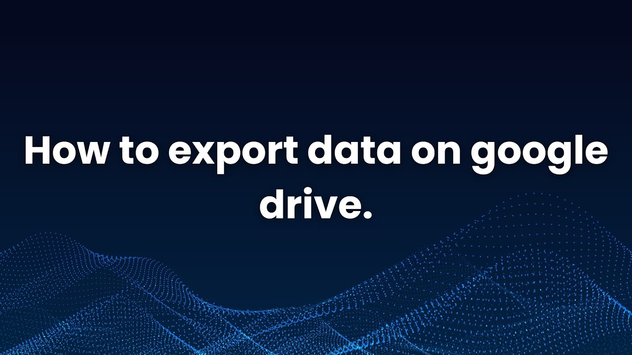 How to export data on Google Drive.