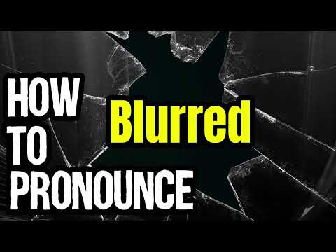 How To Pronounce Blurred? (CORRECTLY) Meaning & Pronunciation