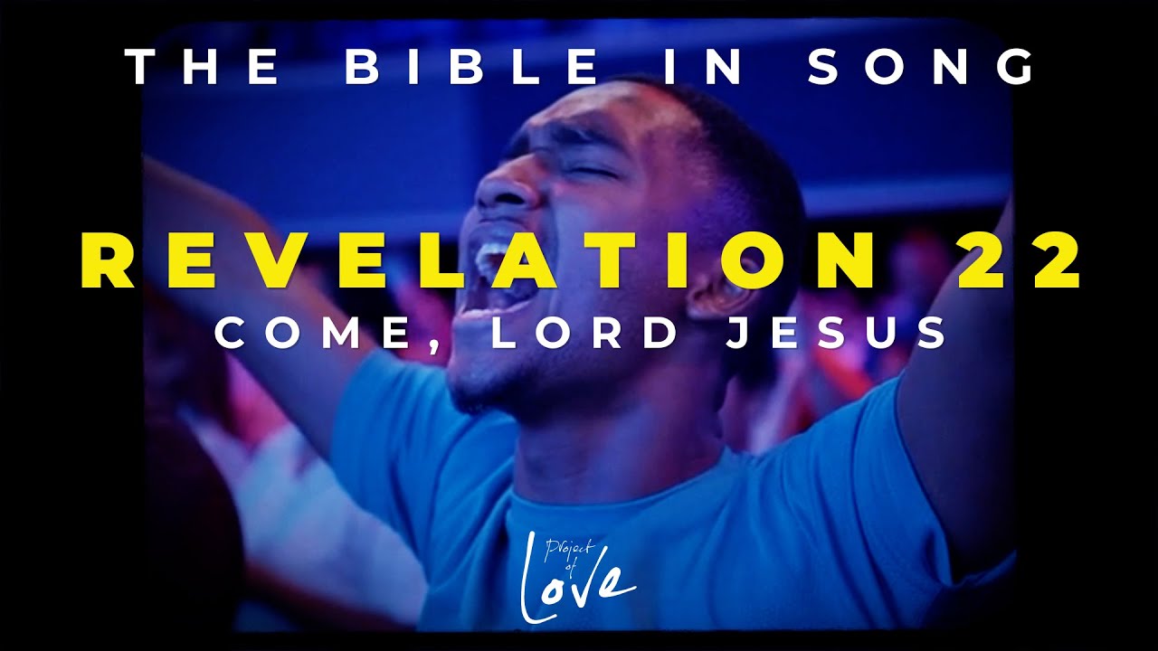 Revelation 22 - Come, Lord Jesus || Bible in Song || NO AI! ||  #73