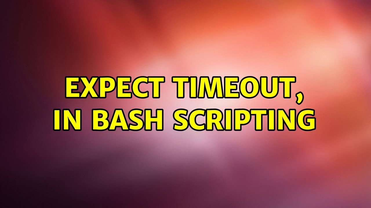 Expect timeout, in Bash scripting (3 Solutions!!)