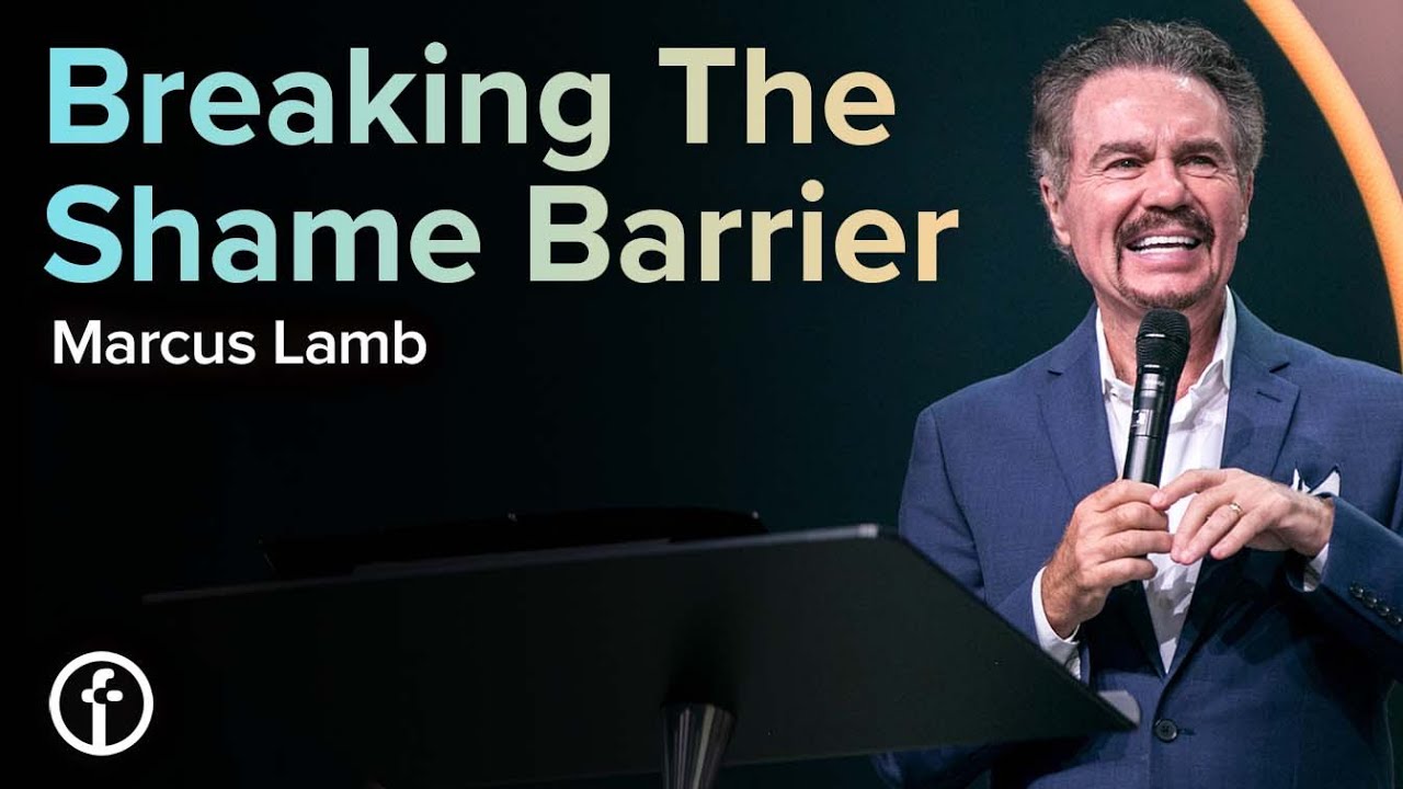 Breaking The Shame Barrier by Marcus Lamb | Free Chapel