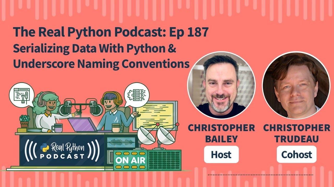Serializing Data With Python & Underscore Naming Conventions | Real Python Podcast #187
