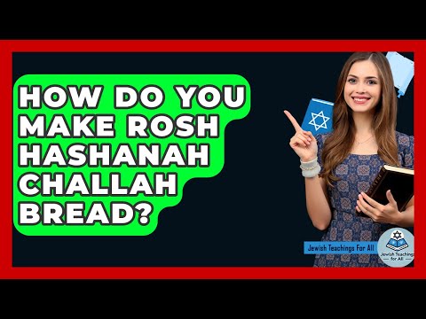 How Do You Make Rosh Hashanah Challah Bread? - Jewish Teachings For All