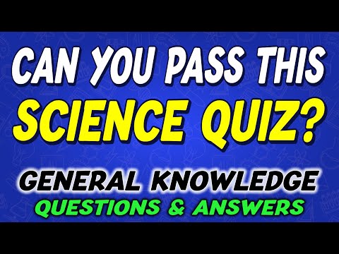 Can You Answer All 55 General Knowledge Science Quiz Questions? ๐ง