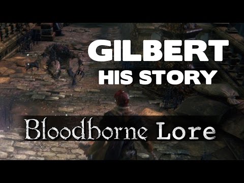 Steam Community :: Video :: Bloodborne Lore - Gilbert's Entire Story