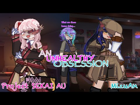 An Unhealthy Obsession | ππ©·MizuAnπ©΅π| Project Sekai AU