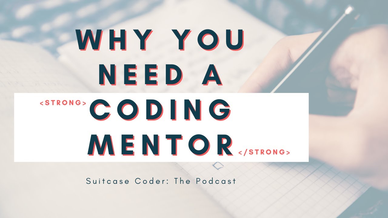 Why You Need a Coding Mentor ... and how to find a coding mentor