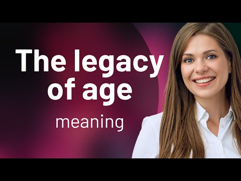 Understanding "The Legacy of Age": Exploring Meaning and Context