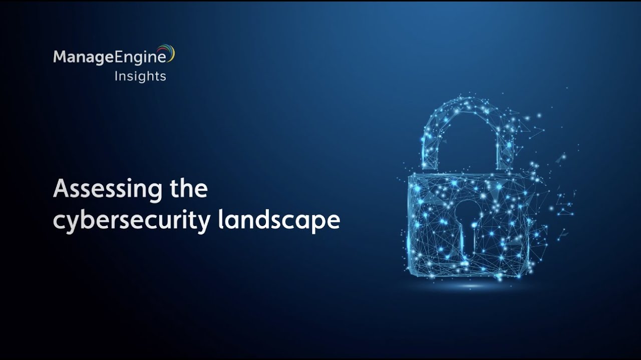 ManageEngine Insights - Assessing the cybersecurity landscape