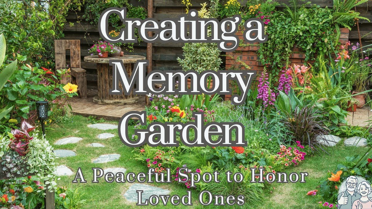 Memory Gardens: Creating a Beautiful Space to Honor Loved Ones