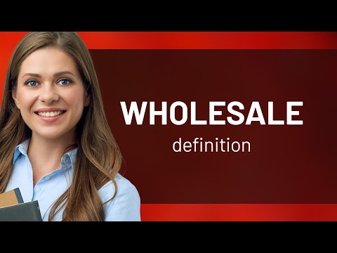 Wholesale | meaning of WHOLESALE