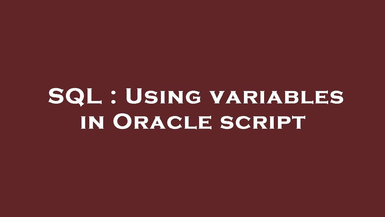 SQL : Using variables in Oracle script