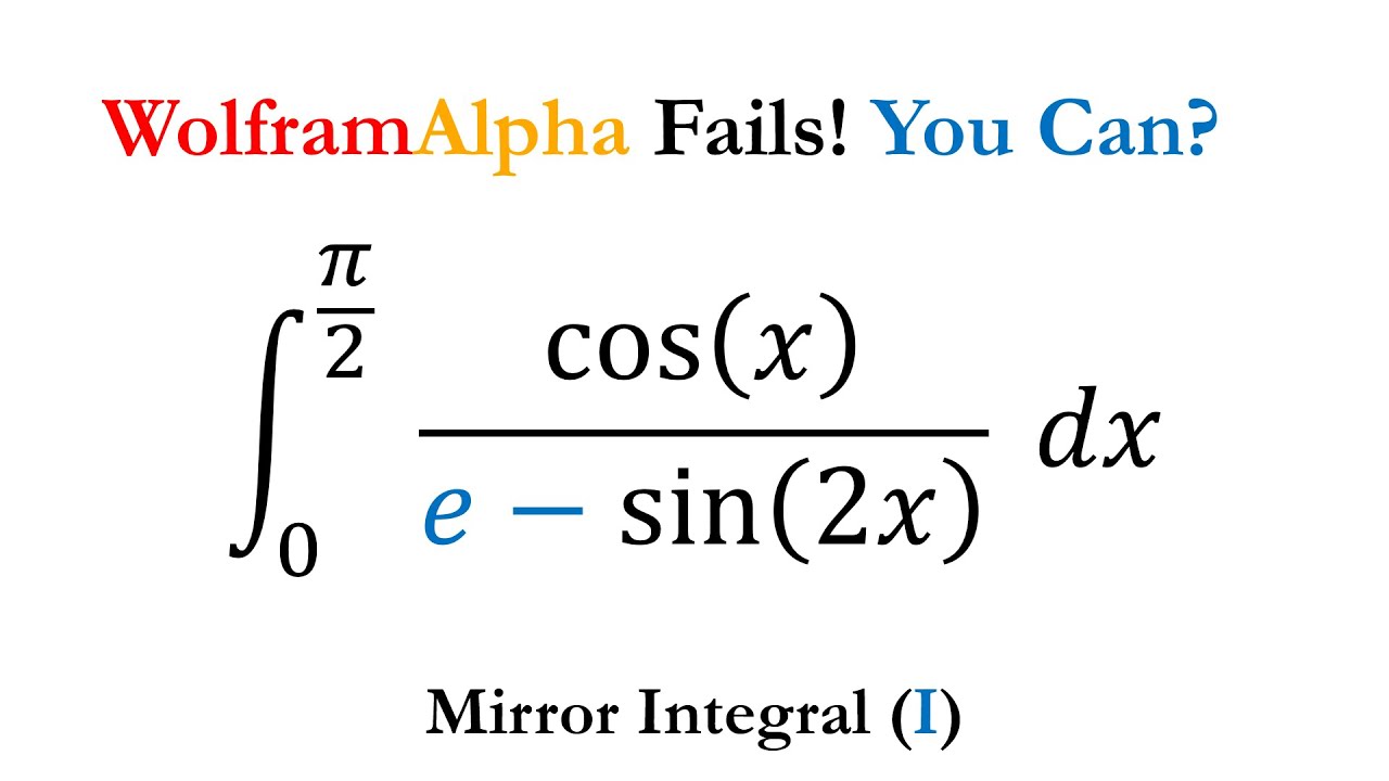 Mirror Integral (1) WolframAlpha Fails, Integrate cos(x)/(e-sin(2x)) from 0 to pi/2
