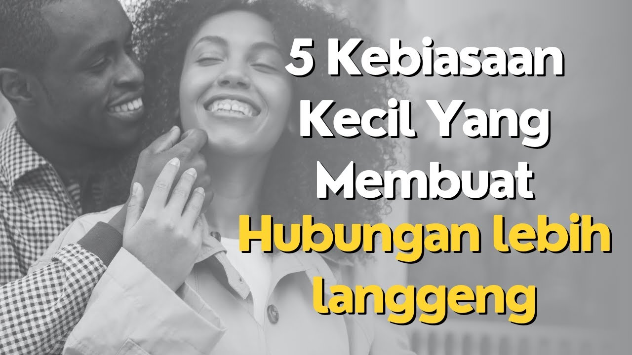 5 Kebiasaan Kecil Yang Membuat Hubungan Lebih Langgeng