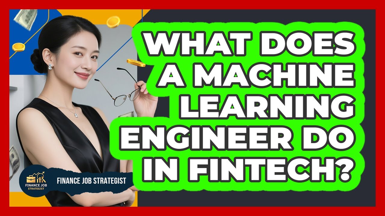 What Does A Machine Learning Engineer Do In FinTech?