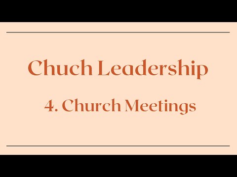 Church Meetings | Church Leadership Ep. 4