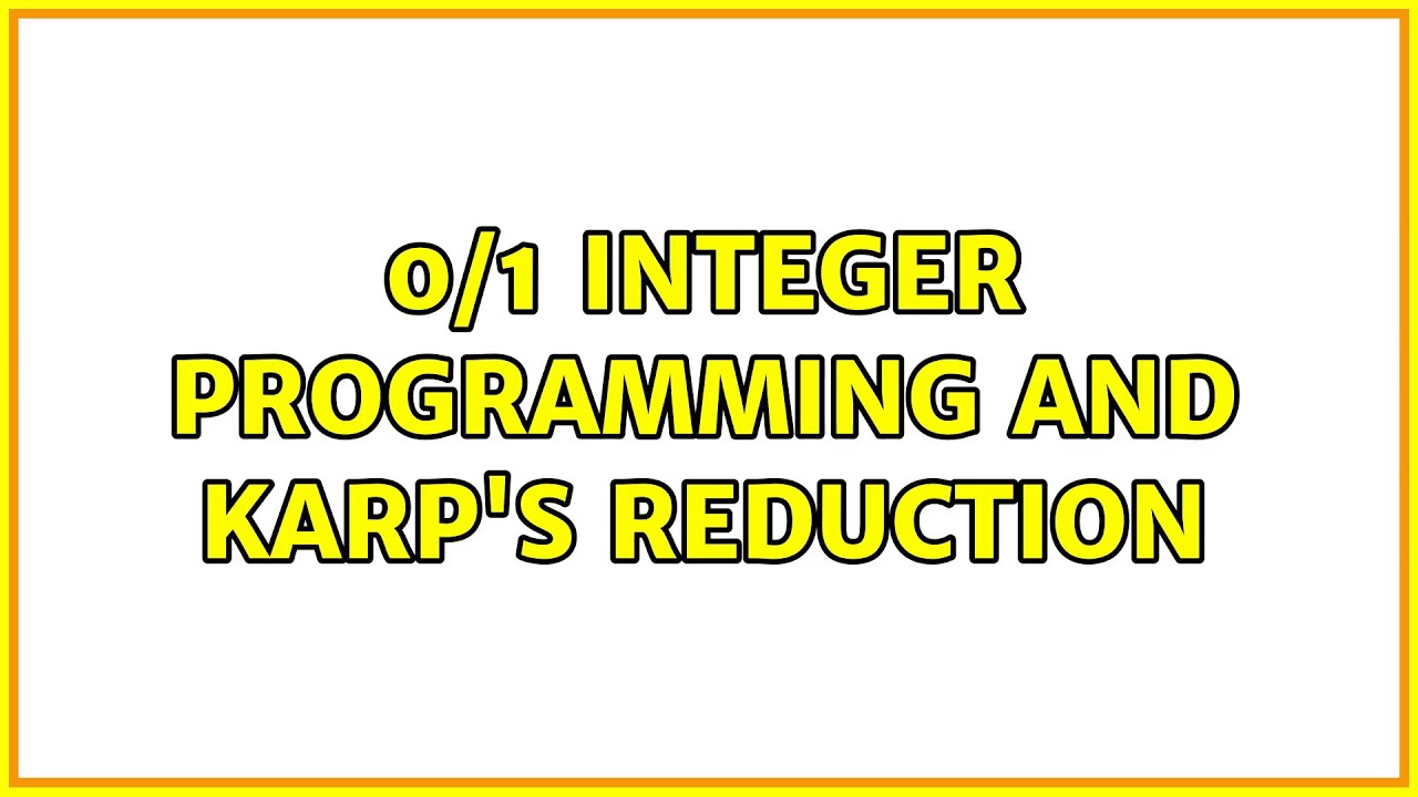 0/1 Integer Programming and Karp's Reduction