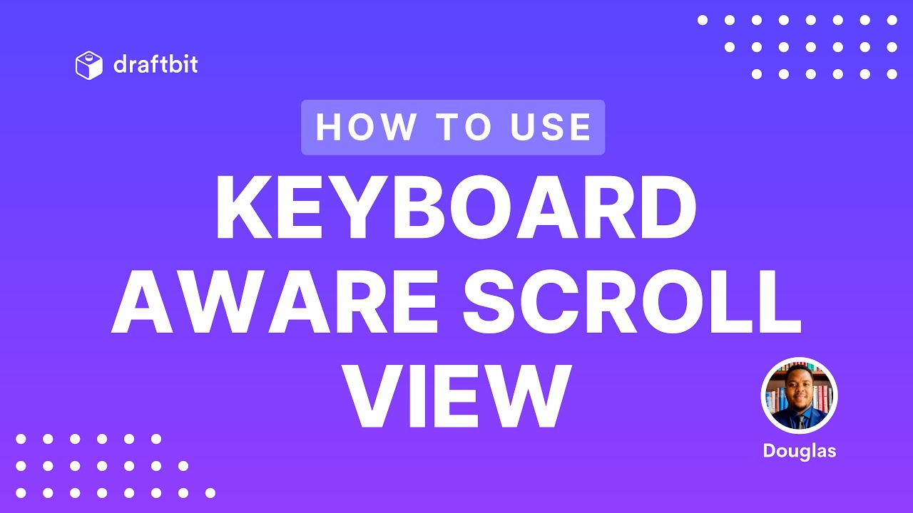 How to Use: Keyboard Aware Scroll View