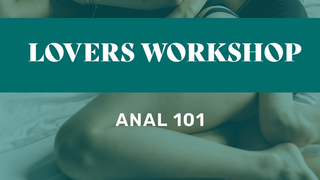 Anal 101 (A LOVERS EVENT)