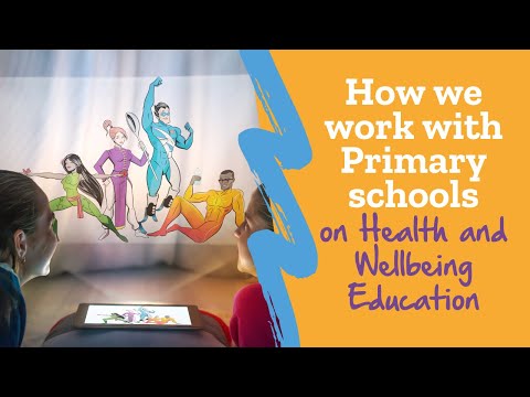 How we work with Primary Schools to improve Health and Wellbeing Education