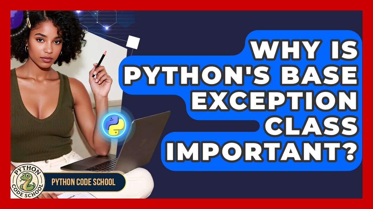 Why Is Python's Base Exception Class Important? - Python Code School