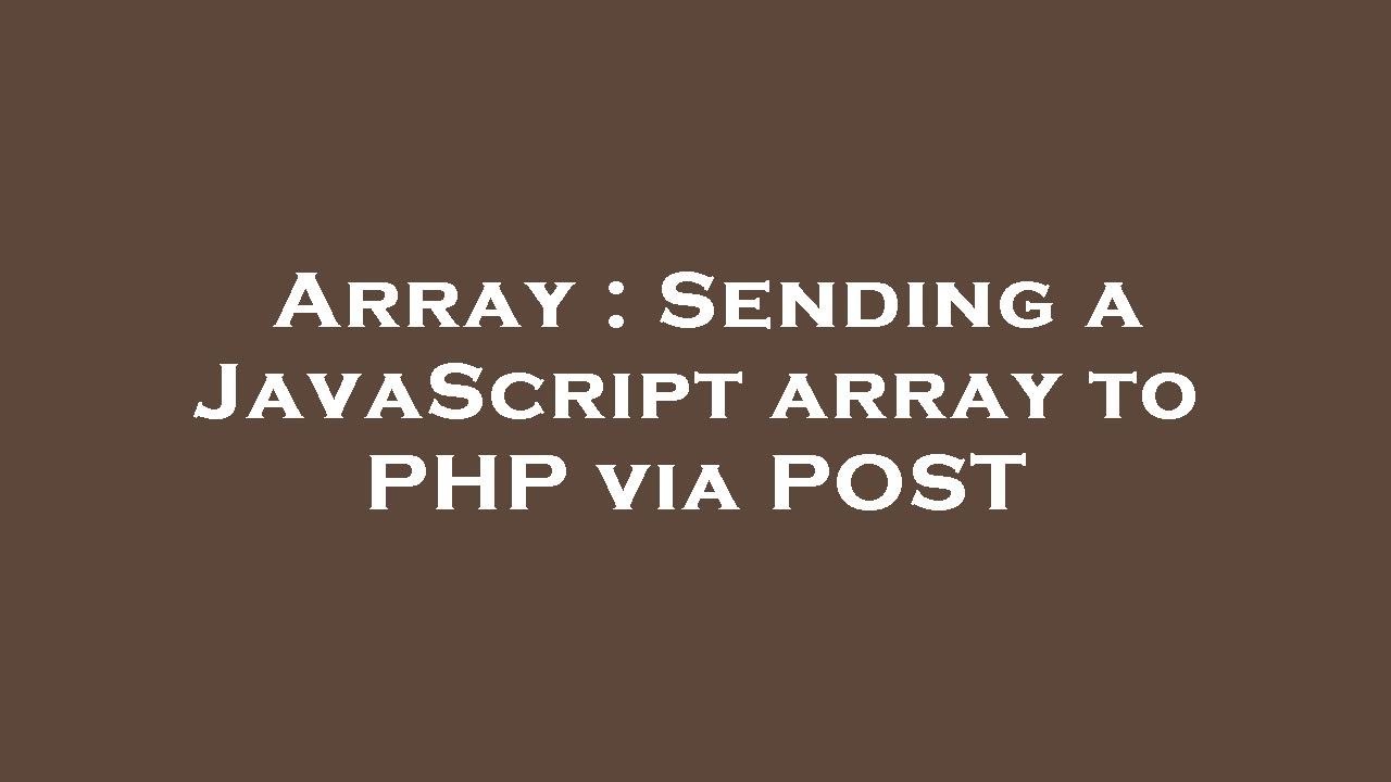 Array : Sending a JavaScript array to PHP via POST