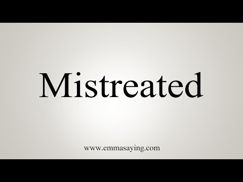 How To Say Mistreated