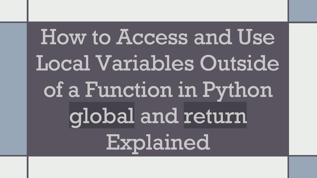 How to Access and Use Local Variables Outside of a Function in Python global and return Explained