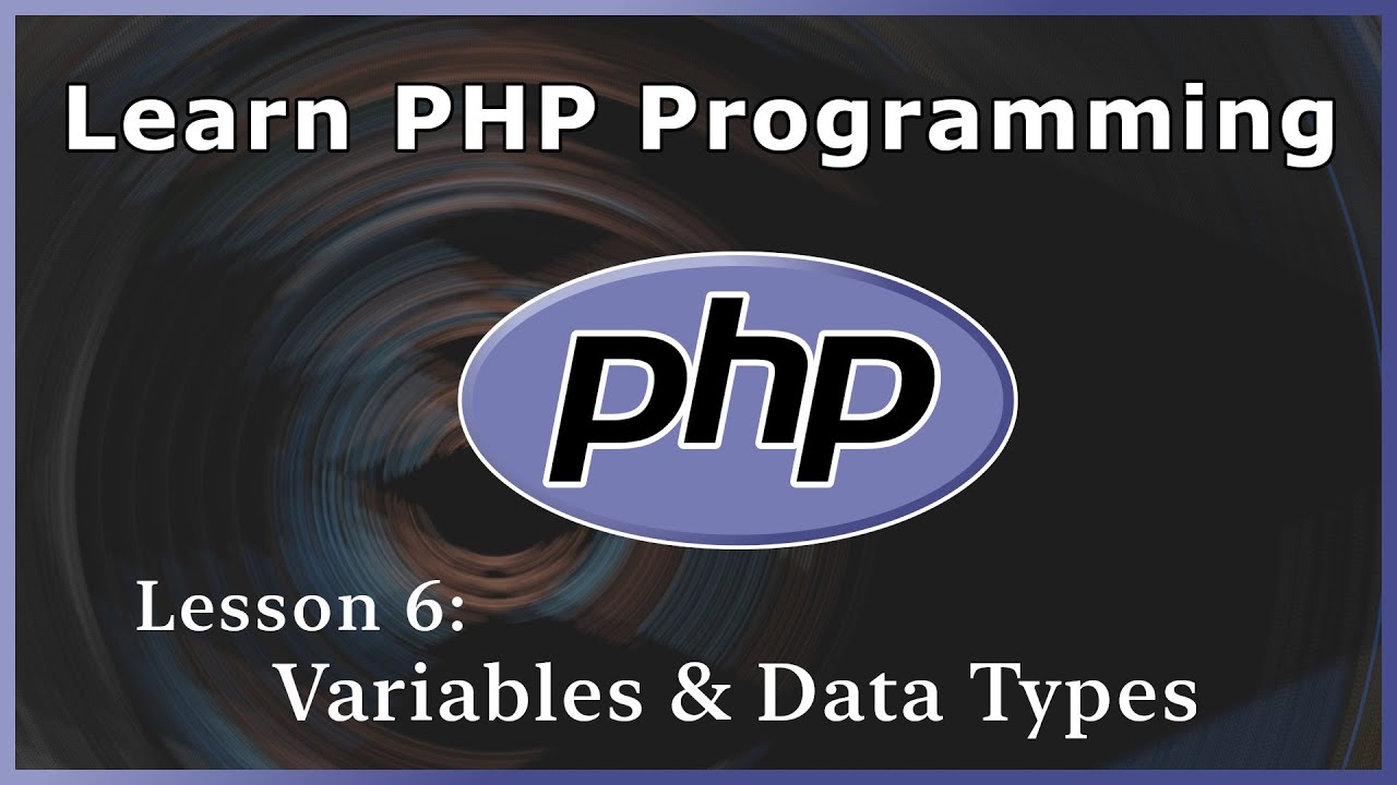 Variables and Data Types - PHP Tutorial (Part 6)