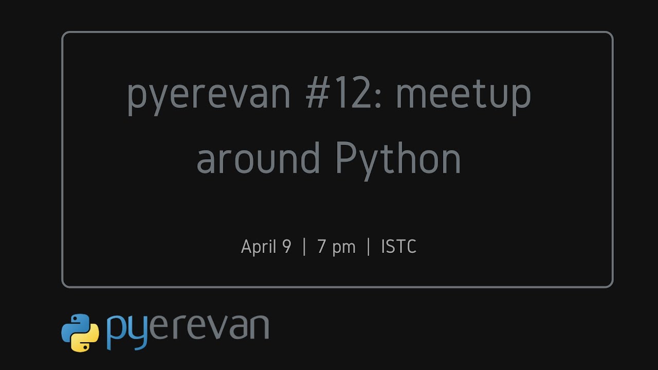 PYerevan #12: Meetup around python