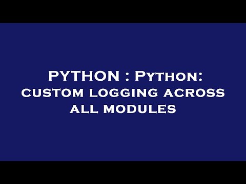 PYTHON : Python: custom logging across all modules