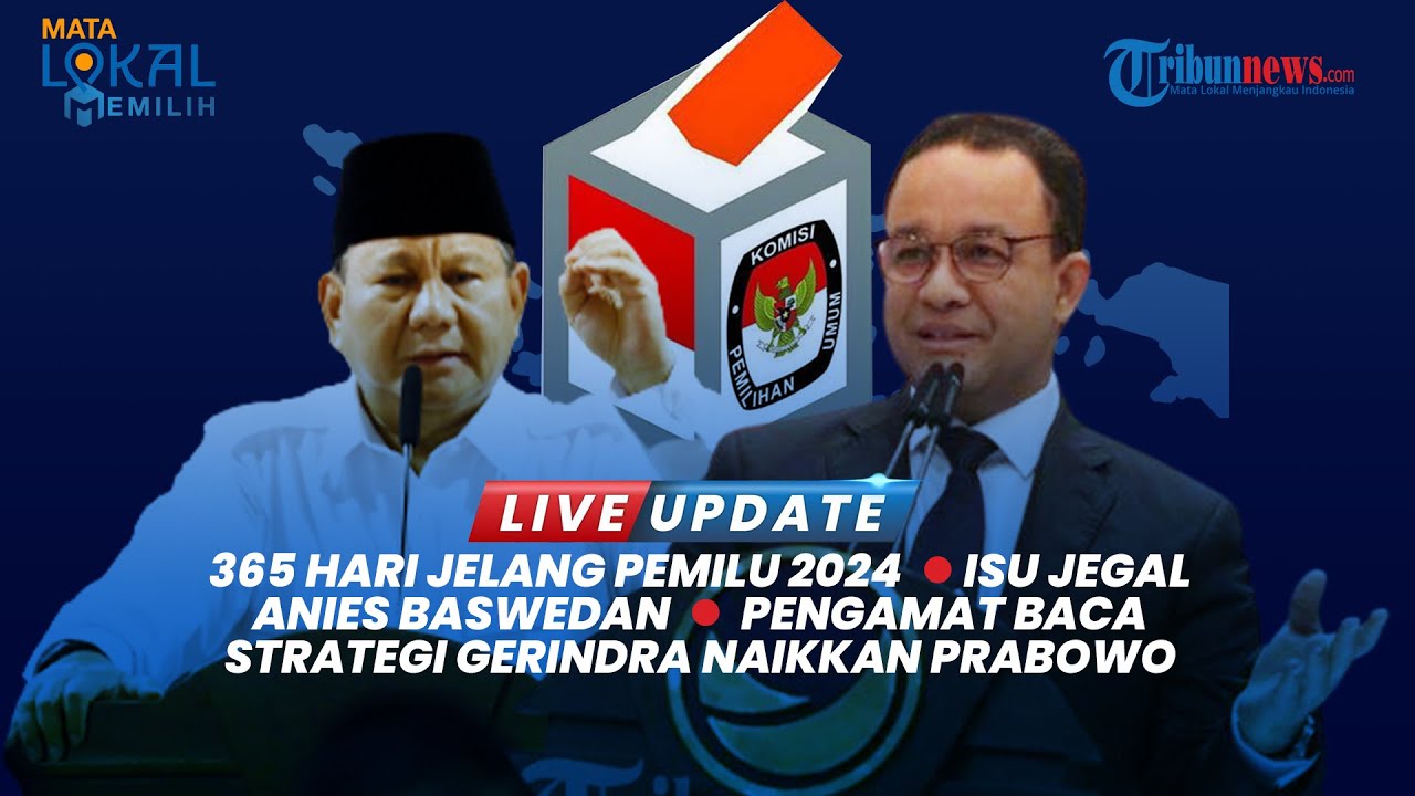 MATA LOKAL MEMILIH: 365 HARI JELANG PEMILU 2024 HINGGA ISU JEGAL ANIES BASWEDAN DAN NAIKKAN ...