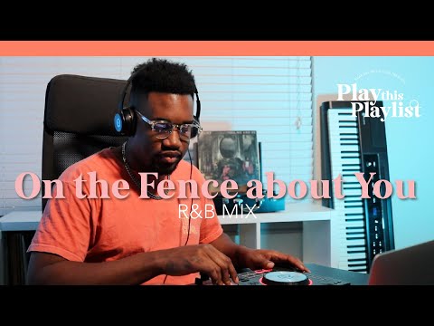 On the Fence about You... RnB Mix | Play this Playlist Ep. 4