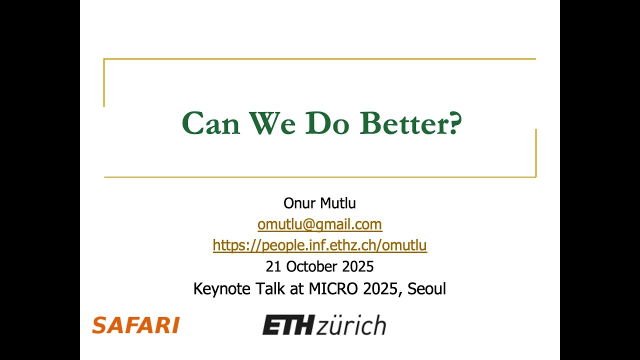 Can We Do Better? - Keynote Talk at MICRO 2025 - Prof. Onur Mutlu