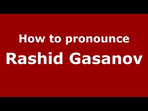How to pronounce Rashid Gasanov (Russian/Russia) - PronounceNames.com