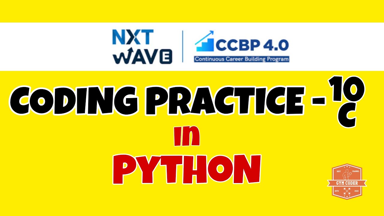 Coding Practice - 10C | PYTHON | NXTWAVE | CCBP | Code Solutions By GYM CODER | PYTHON CP SERIES |