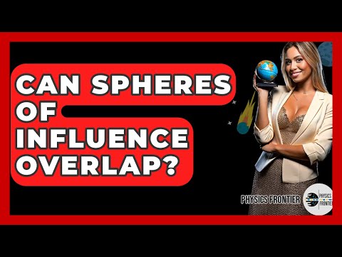 Can Spheres Of Influence Overlap? - Physics Frontier