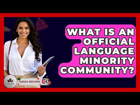 What Is An Official Language Minority Community? - Canada Explored