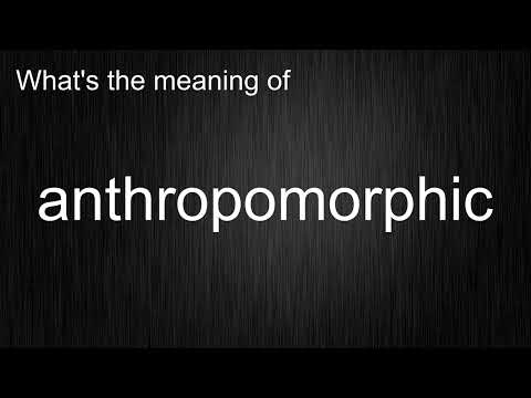 What's the meaning of "anthropomorphic", How to pronounce it?
